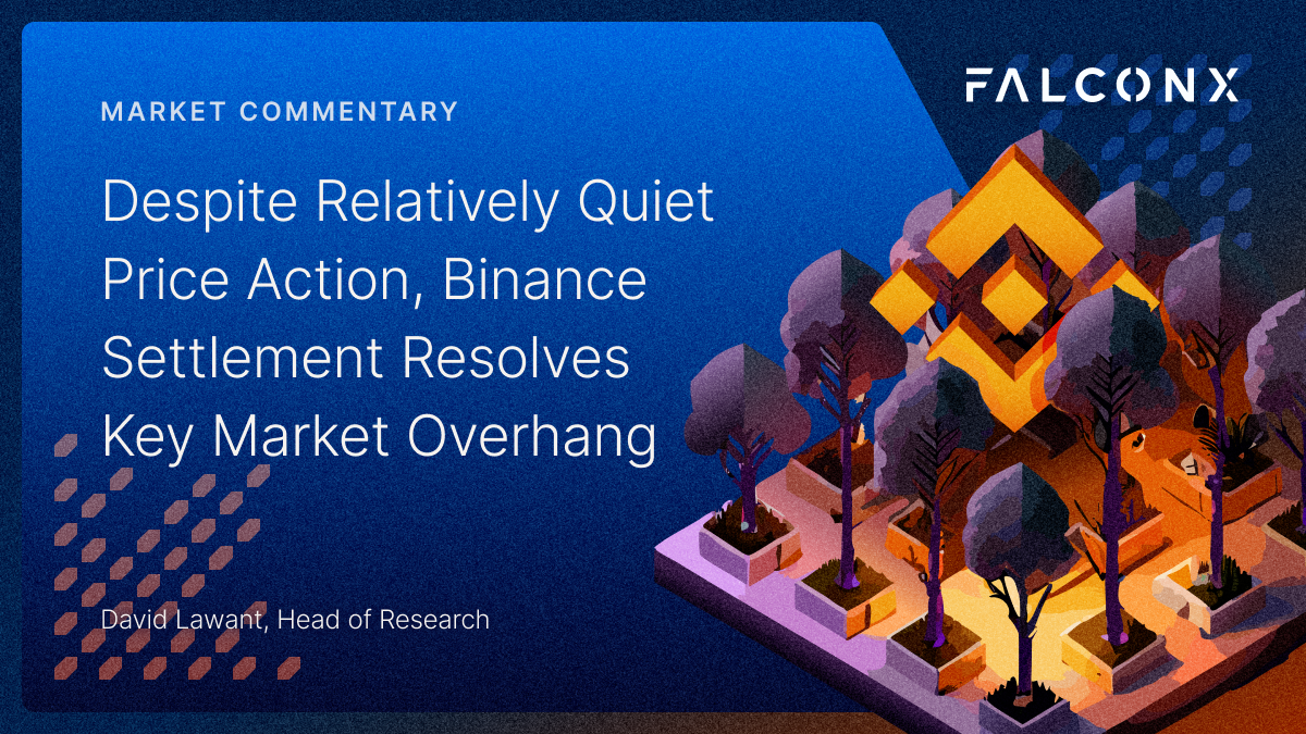 Despite Relatively Quiet Price Action, Binance Settlement Resolves Key ...