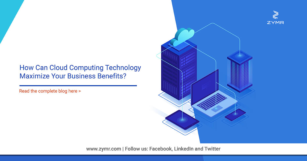 How Can Cloud Computing Technology Maximize Your Business Benefits?