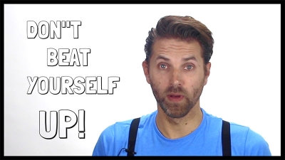 DON'T BEAT YOURSELF UP!!
