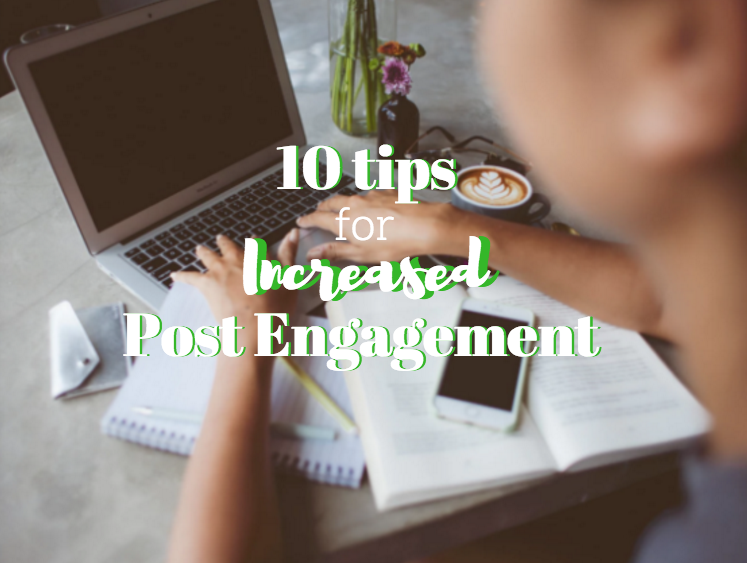 Here Are Ten Top Tips for Creating Engaging Posts
