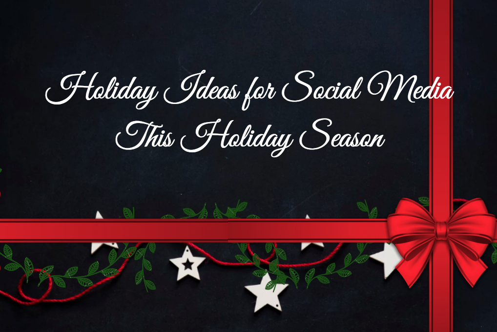 Holiday Ideas for Social Media This Holiday Season
