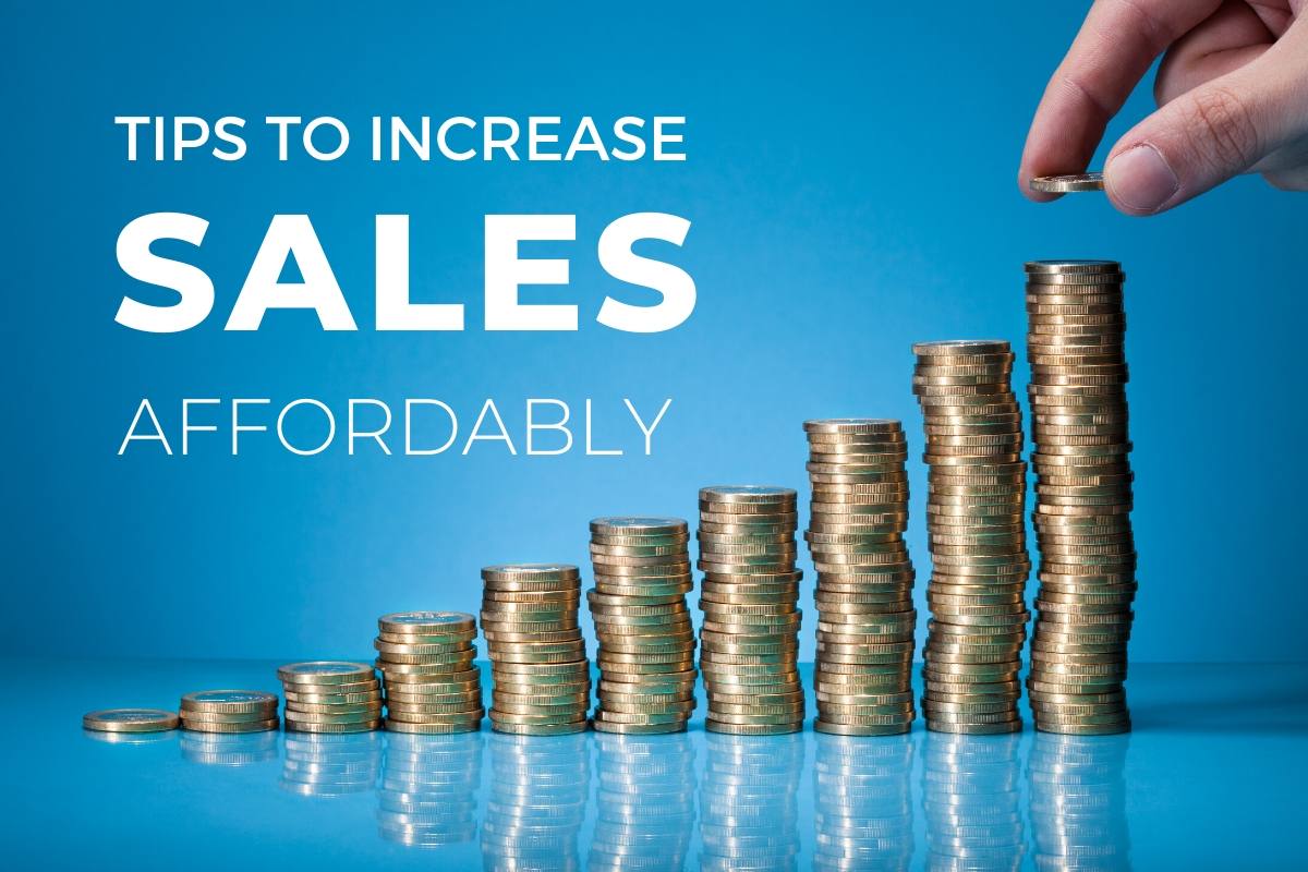 Tips to Increase Sales Affordably and With Less Effort