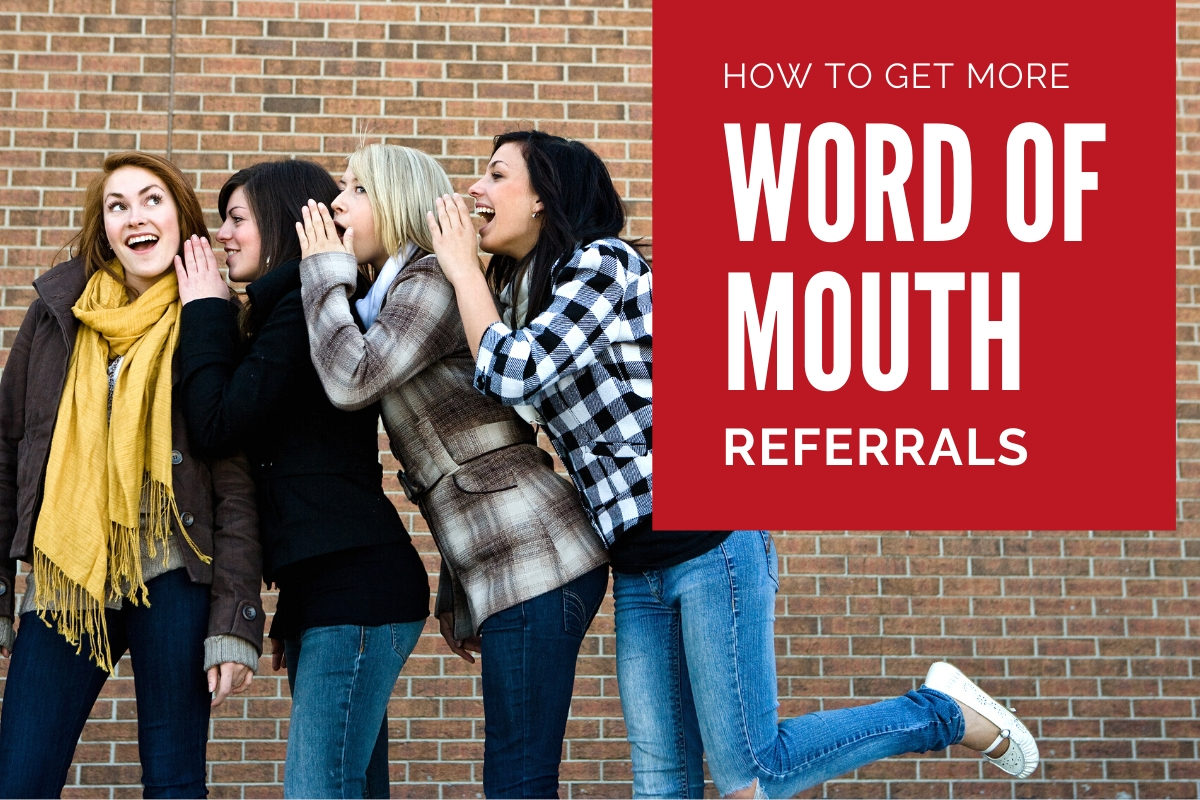 How to Get More "Word of Mouth" Referrals
