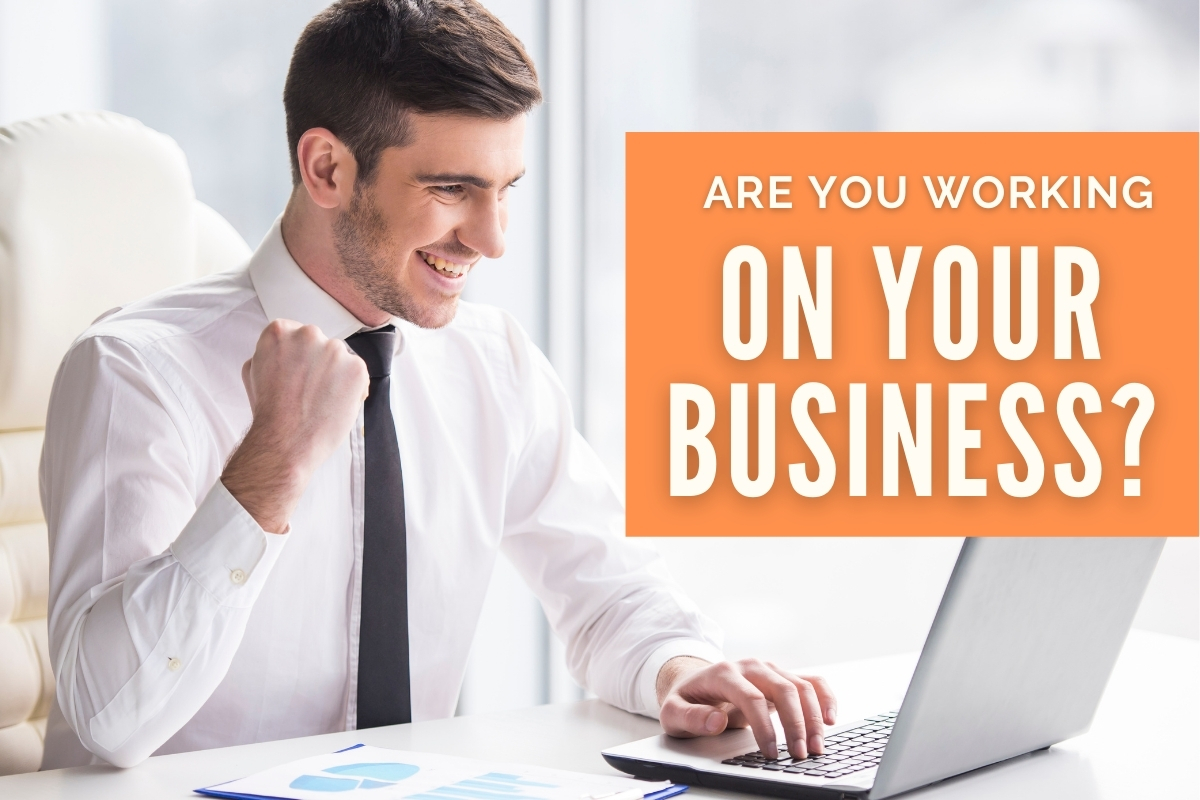 Working "IN" the Business vs. Working "ON" the Business