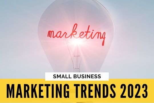 Stay Ahead With These Small Business Marketing Trends for 2023