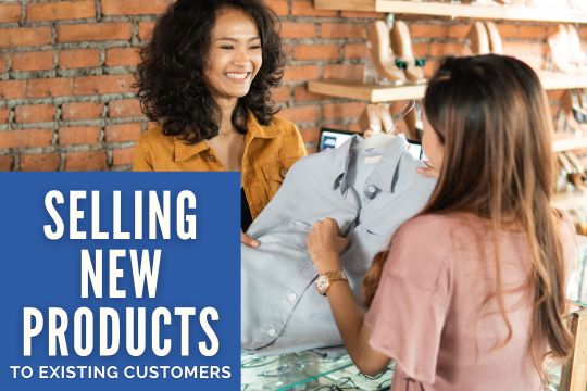 How to Sell New Products to Your Existing Customer Base