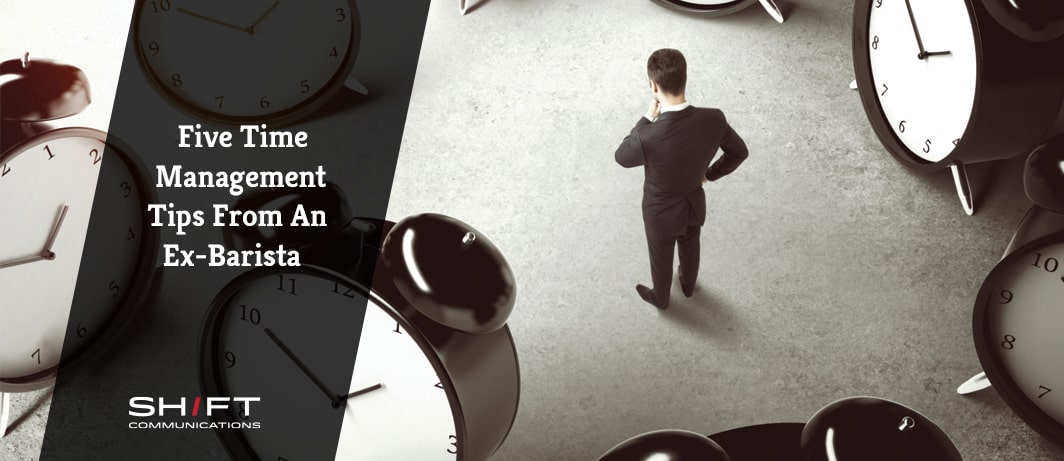 Five Time Management Tips from an Ex-Barista — SHIFT Communications