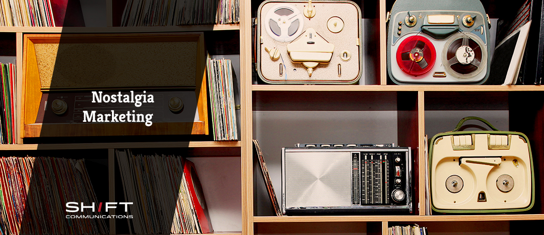 Nostalgia Marketing — SHIFT Communications