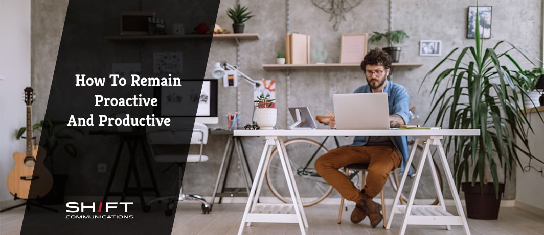 Working Remotely: How to Remain Proactive & Productive — SHIFT ...