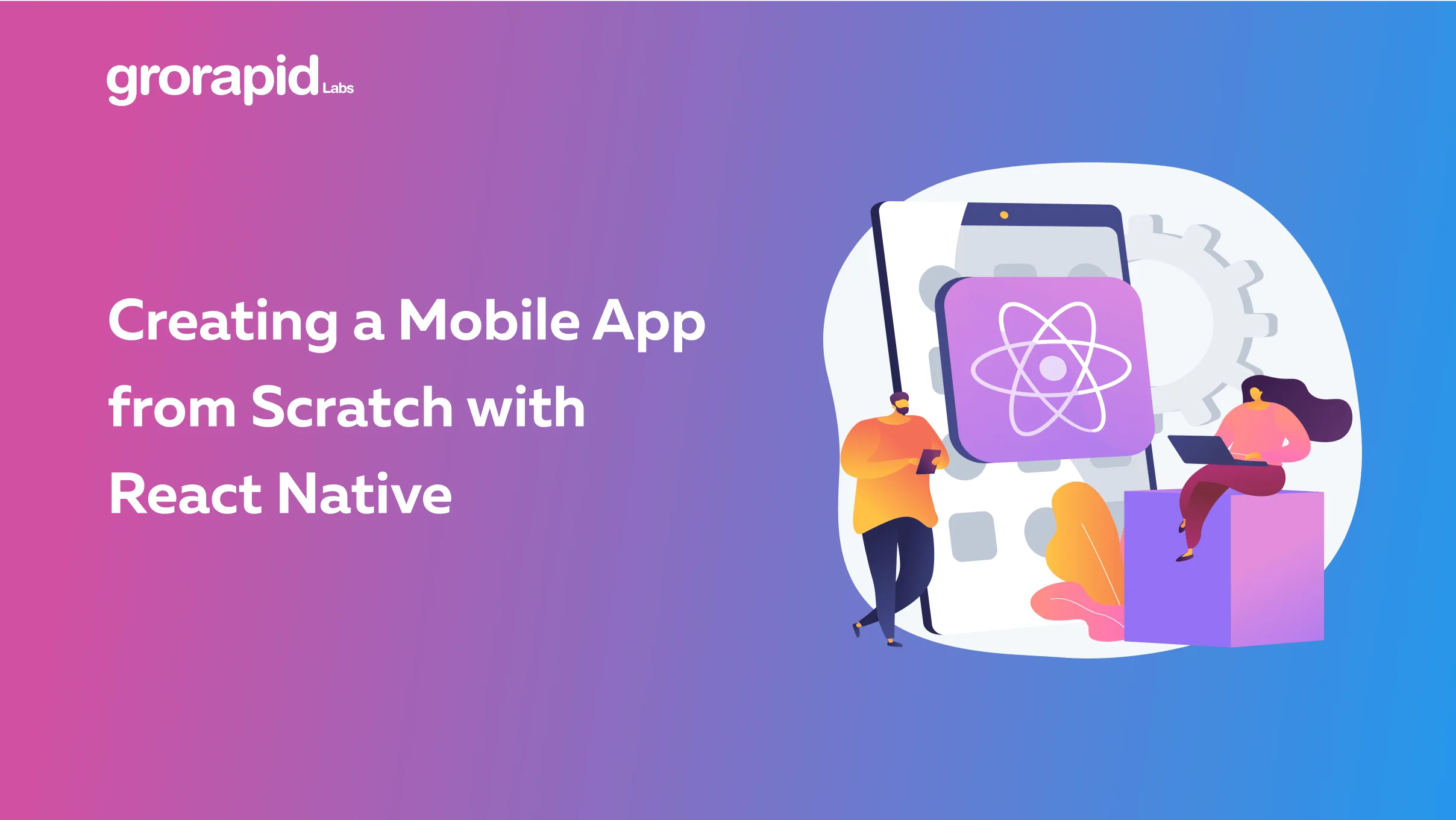 Creating a Mobile App from Scratch with React Native | GroRapid Labs