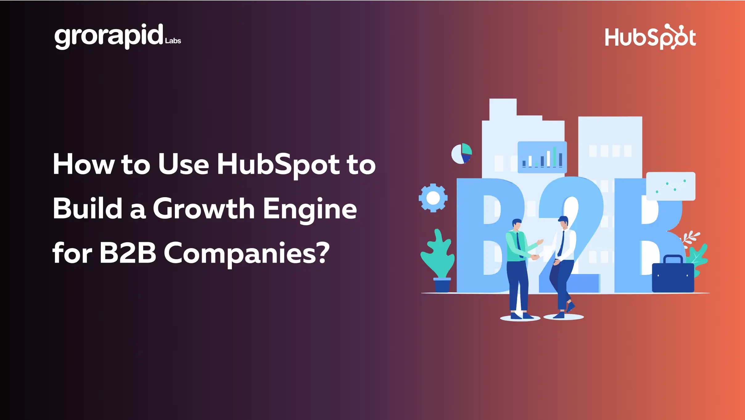 How to use HubSpot to build a growth engine?: A guide for B2B Companies ...