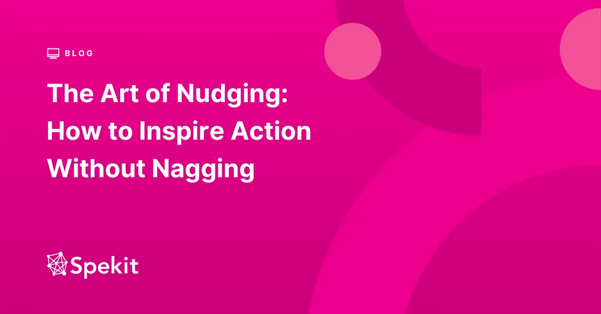 The Art of Nudging: How to Inspire Action Without Nagging