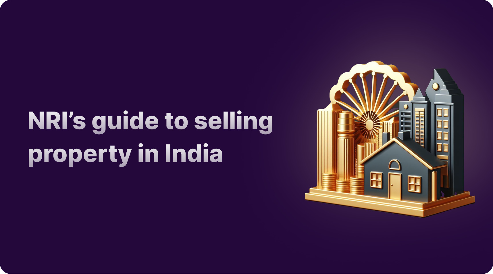NRI’s Guide to Selling Property in India
