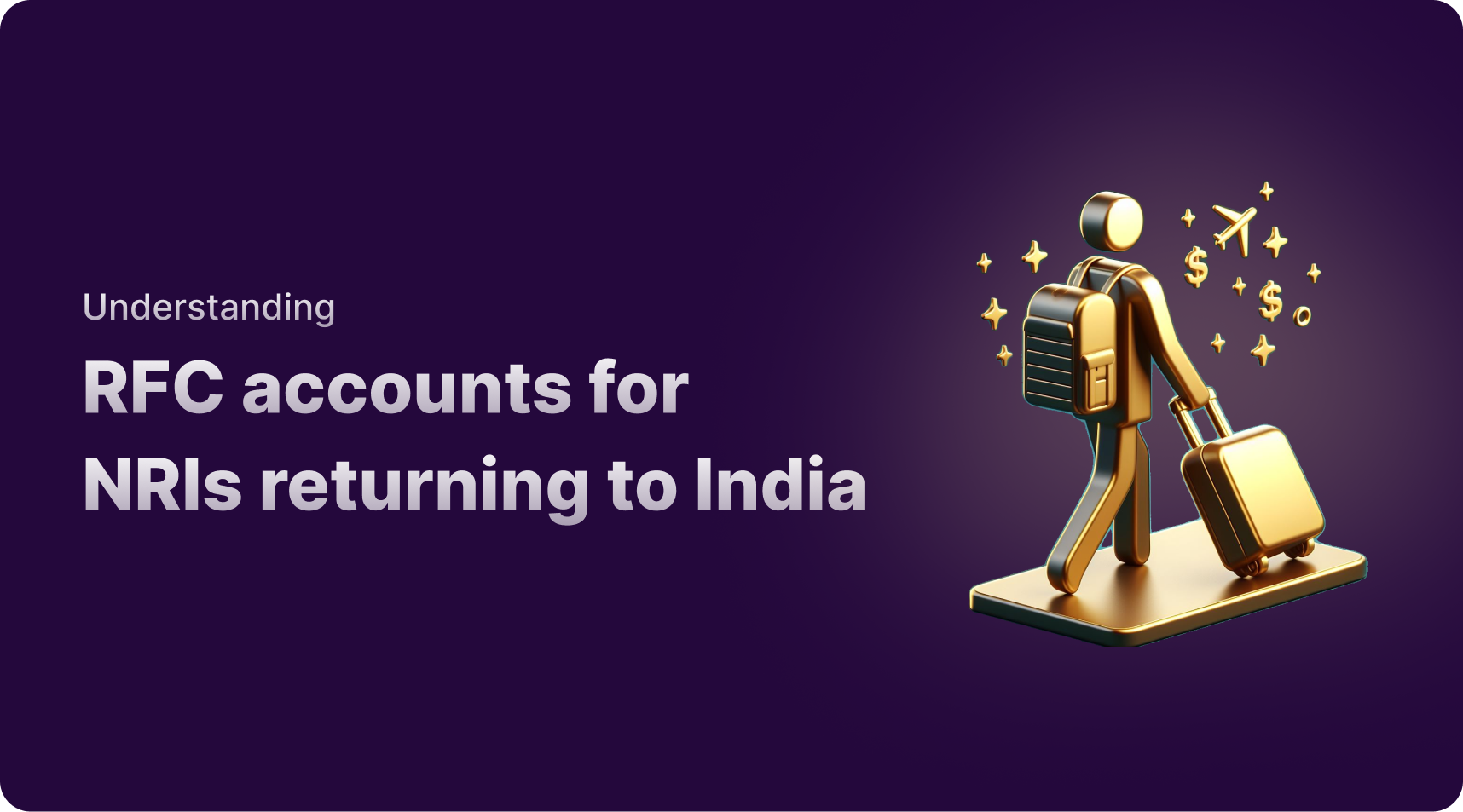 Understanding RFC Accounts for NRIs Returning to India