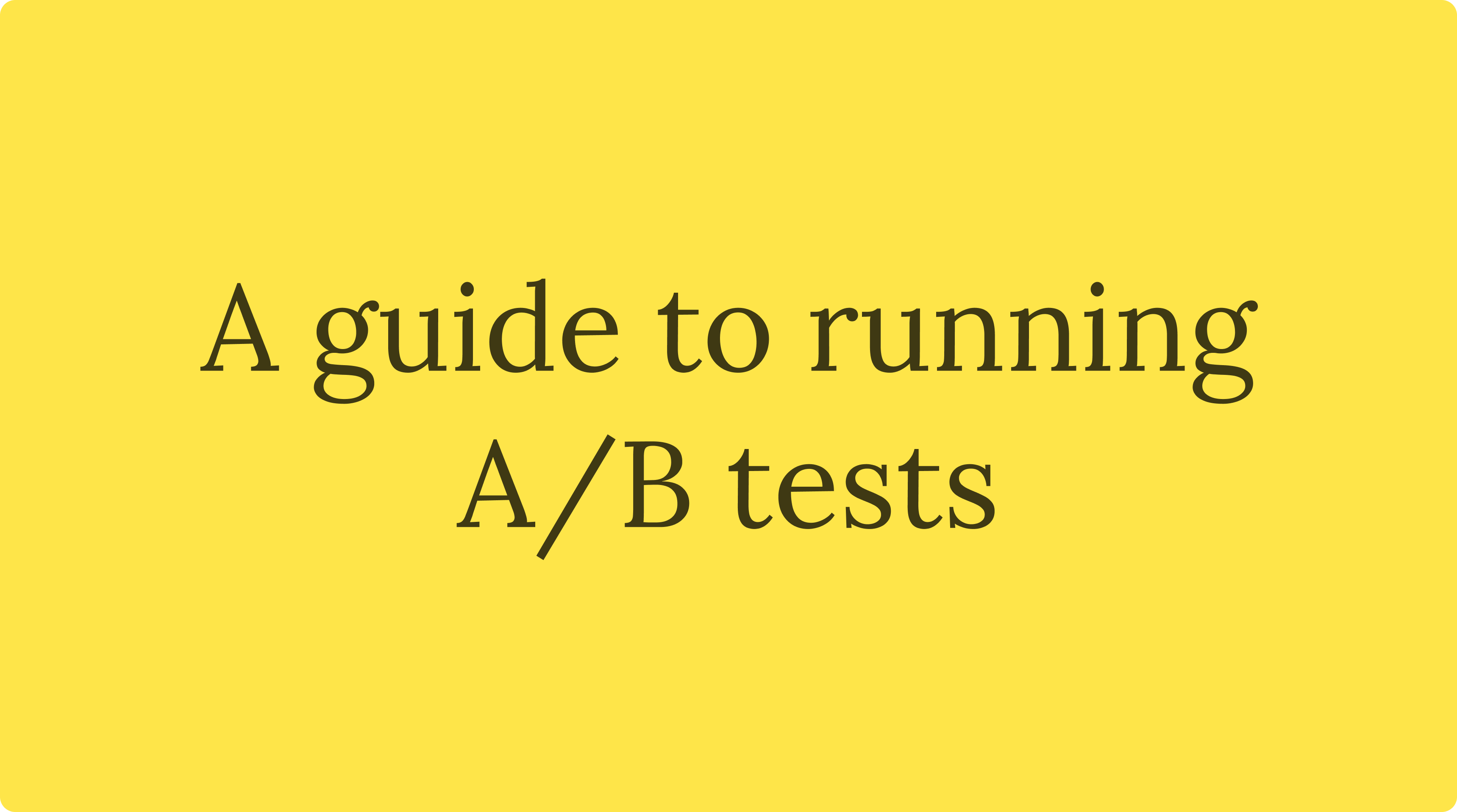 A guide to running A/B tests