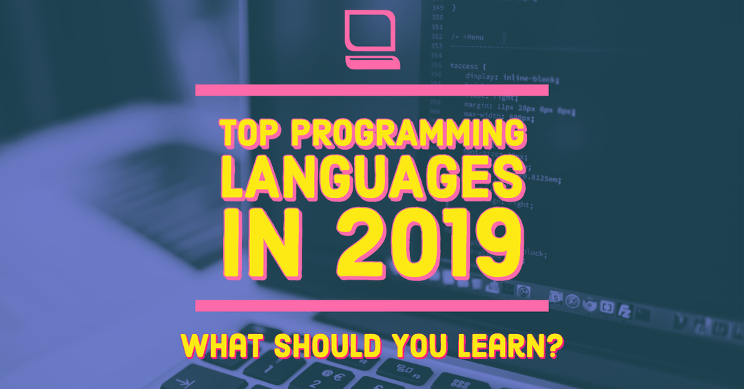 What Programming Languages Should You Learn in 2019?