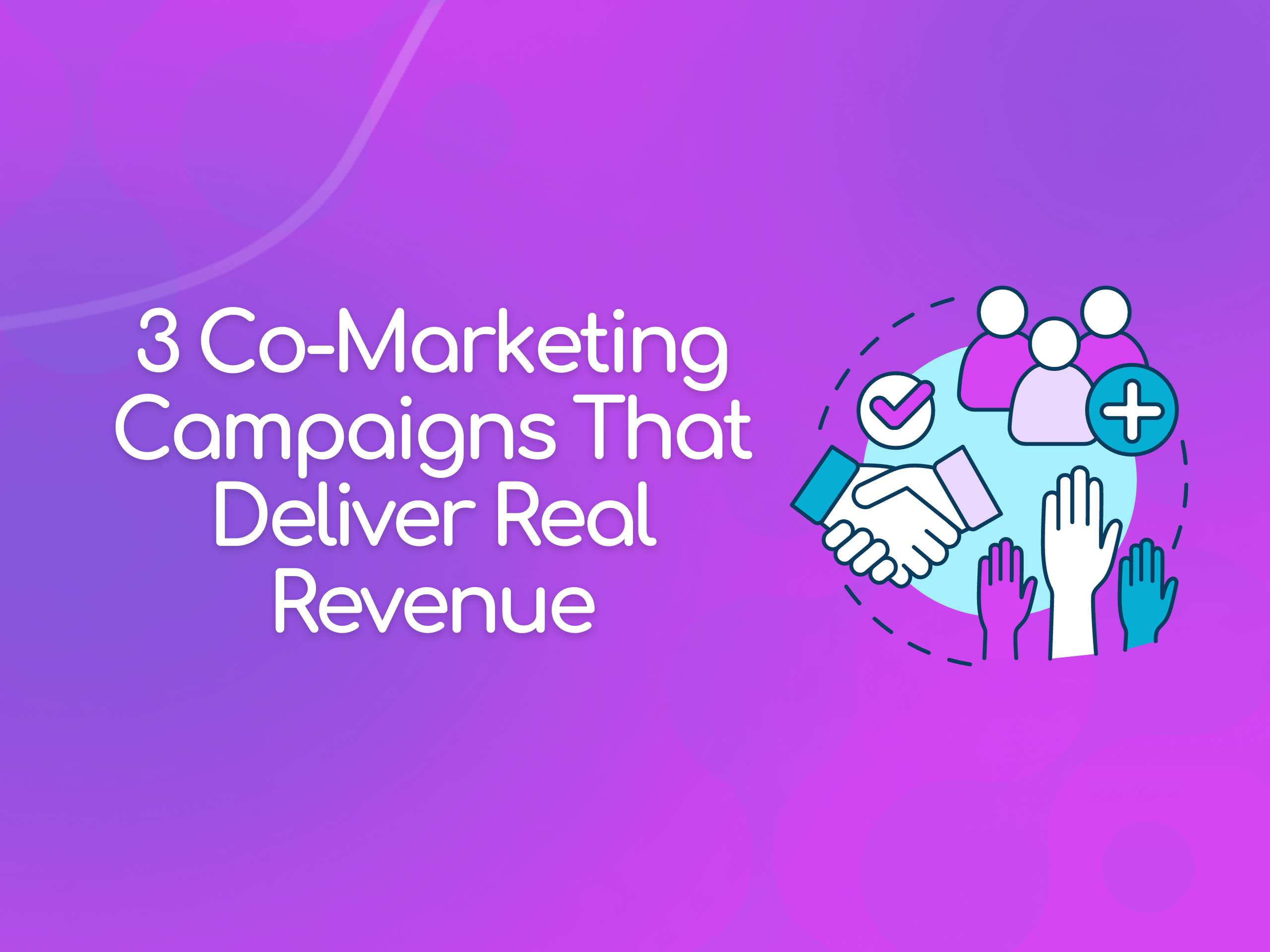 3 Co-Marketing Campaigns That Deliver Real Revenue | Pandium