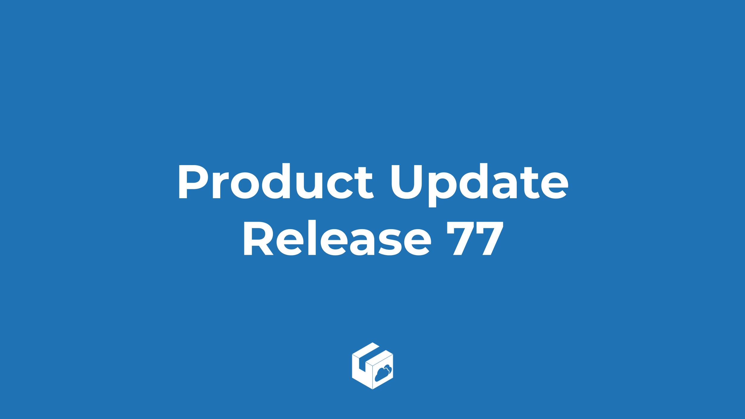 Product Update - Release 77