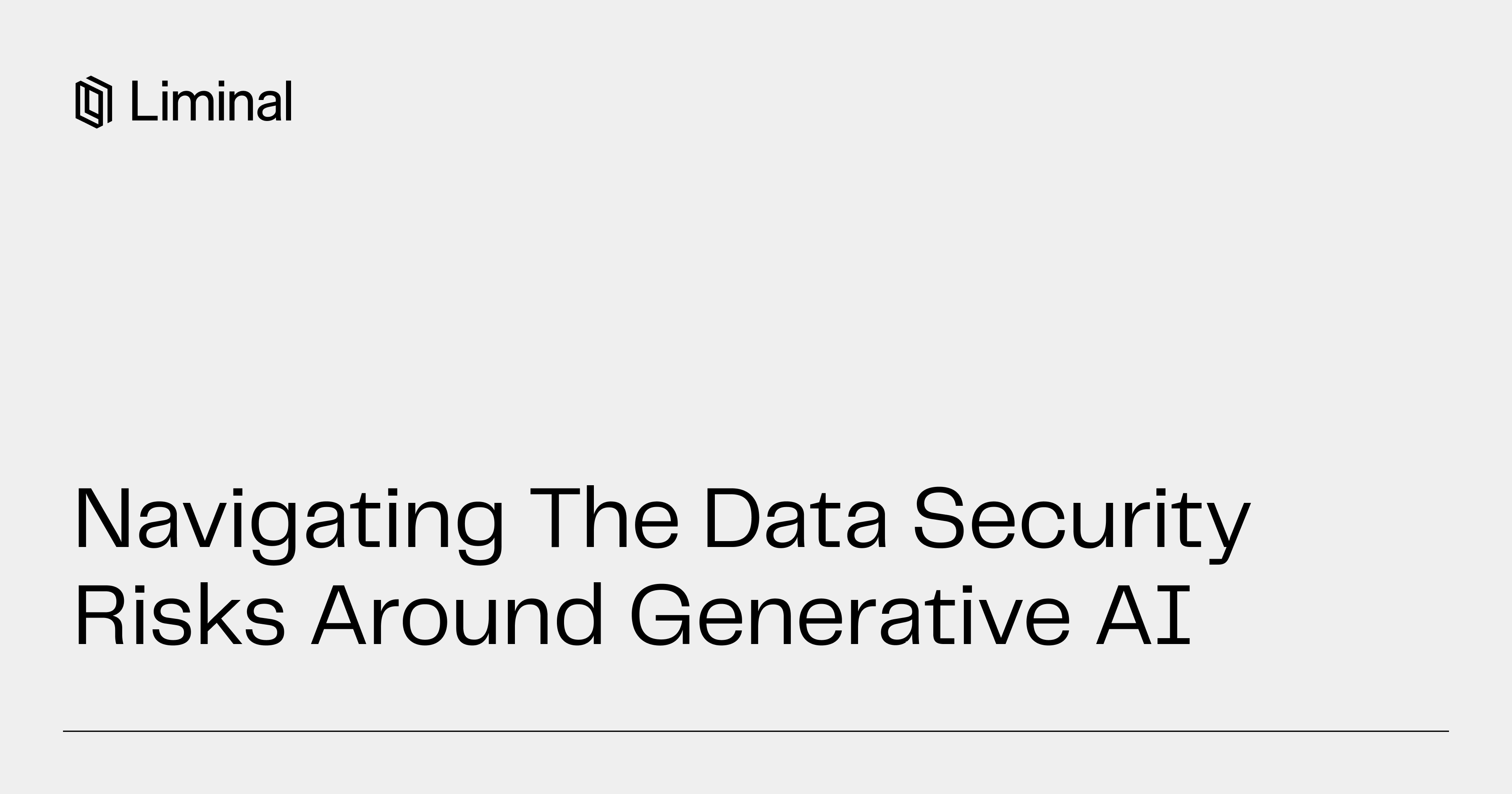 Navigating the Data Security Risks Around Generative AI