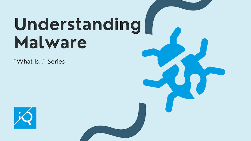 "What Is.." Series - Understanding Malware (part 2)