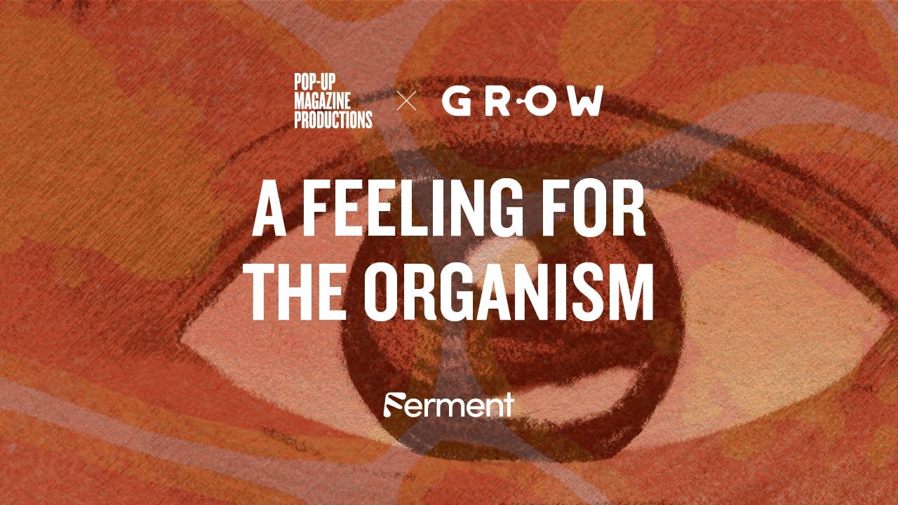 A Feeling for the Organism by Claire L. Evans | Grow x Pop-Up Magazine