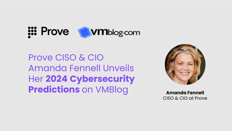 Prove's CISO & CIO Amanda Fennell Unveils Her 2024 Cybersecurity Predictions on VMBlog