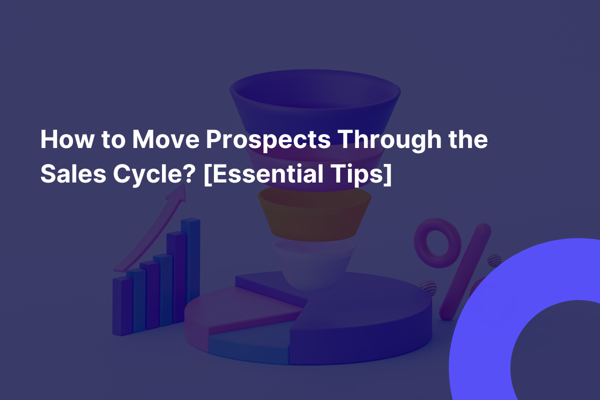 How to Move Prospects Through the Sales Cycle? [Best Tips]