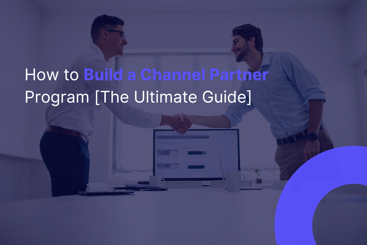 How to Build a Channel Partner Program [The Ultimate Guide]