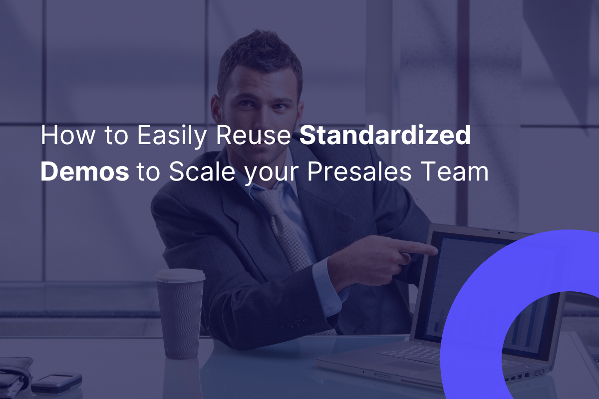 How to Easily Reuse Standardized Demos to Scale your Presales Team