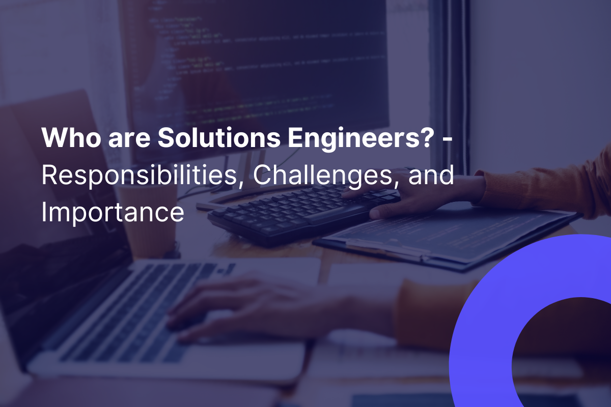 Solutions Engineers: Meaning, Roles, & Benefits Explained
