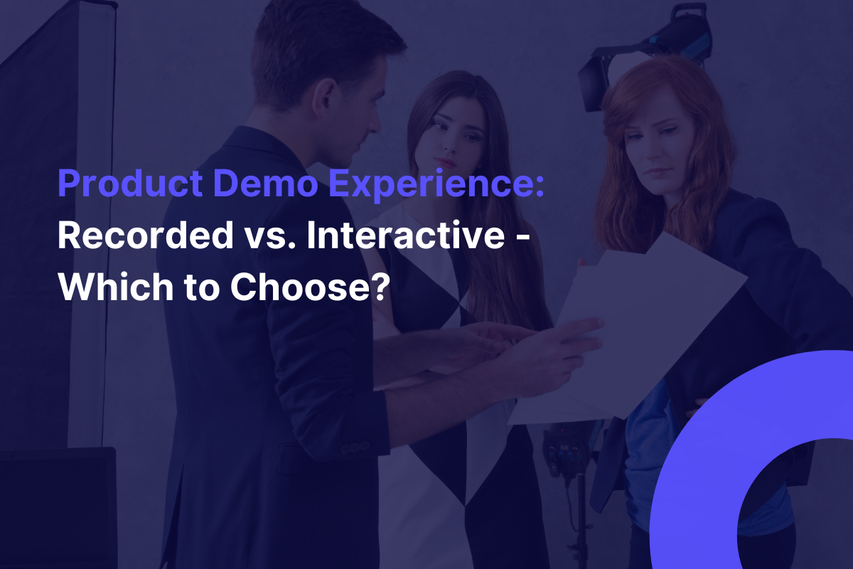 Product Demo Experience: Recorded vs. Interactive - Which to Choose?