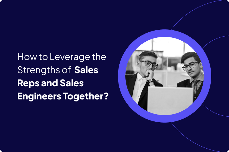 How to Leverage the Strengths of Reps and SEs Together?