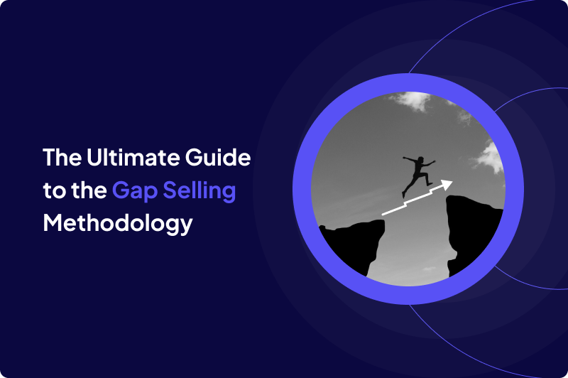 GAP Selling Methodology - Everything you need to know