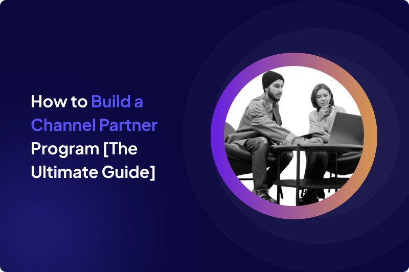 How to Build a Channel Partner Program [The Ultimate Guide]