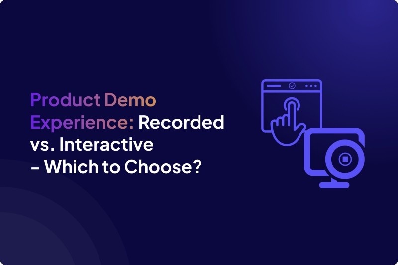 Product Demo Experience: Recorded vs. Interactive - Which to Choose?