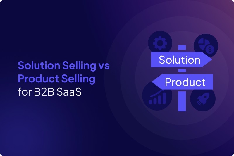 Solution Selling vs Product Selling for B2B SaaS: Key Differences