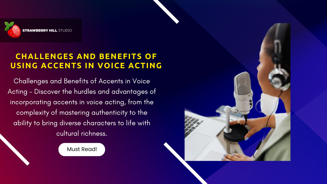 The Power of Accents in Voice Acting: Challenges and Benefits of ...