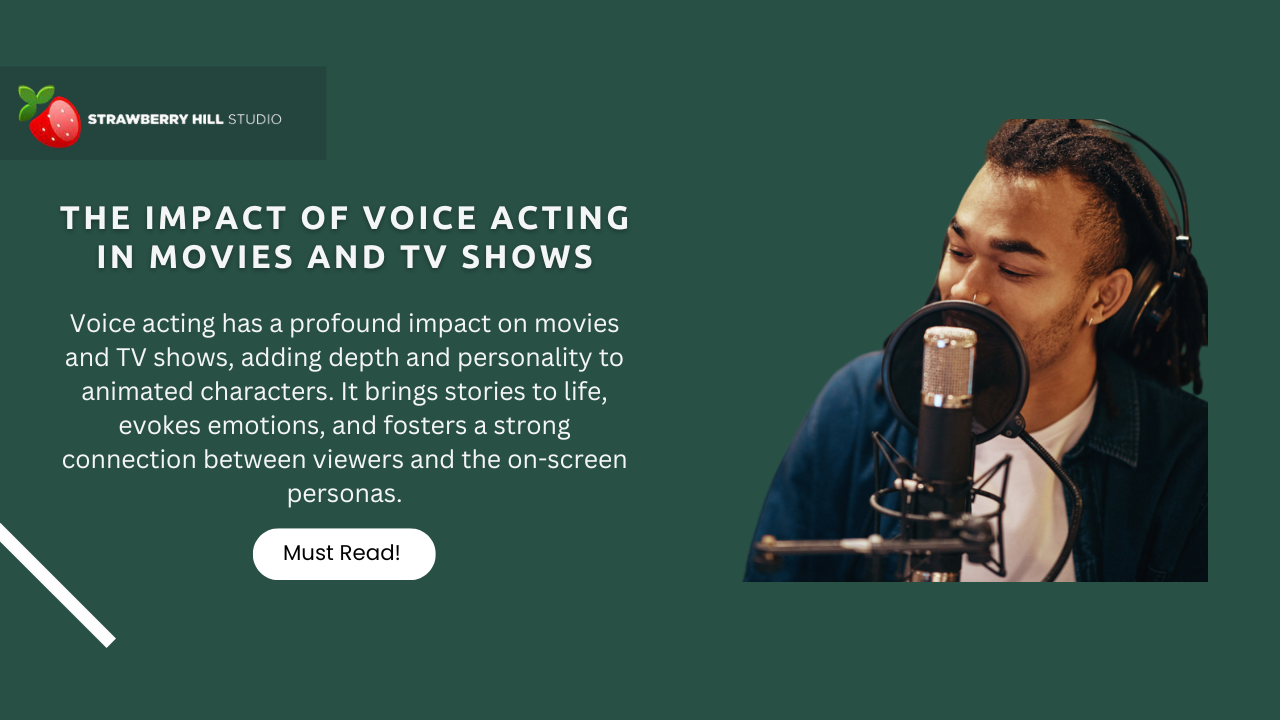 Unleashing the Magic: The Impact of Voice Acting in Movies and TV Shows
