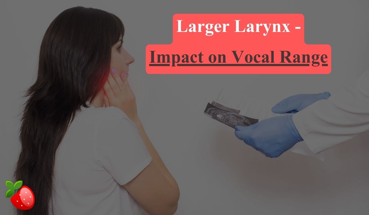 What Does Having a Larger Larynx Do to the Voice?