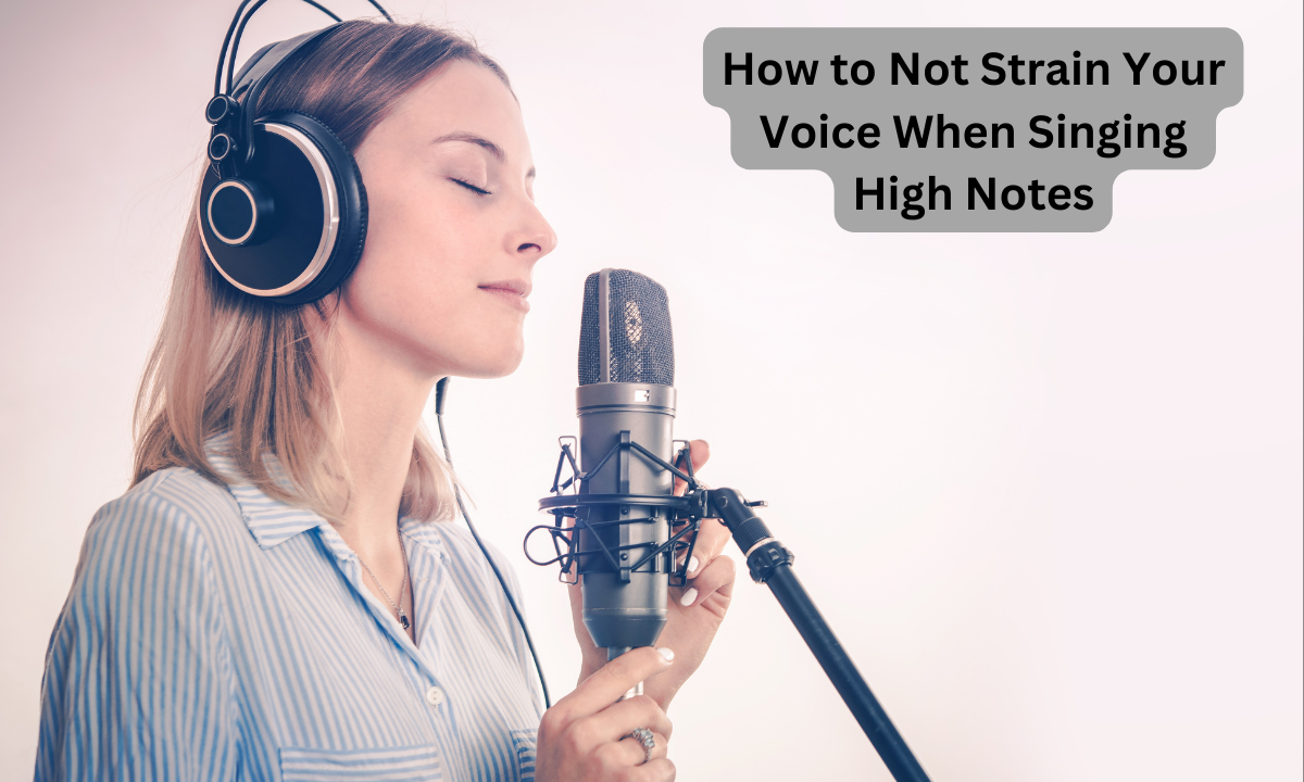 How to Not Strain Your Voice When Singing High Notes