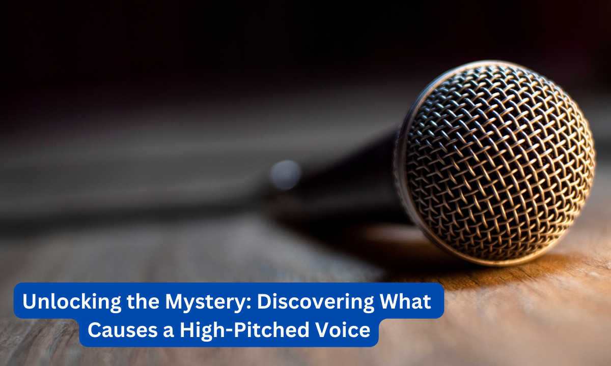 Unlocking the Mystery: Discovering What Causes a High-Pitched Voice