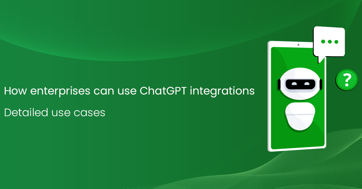 ChatGPT integration use cases - how enterprises can use it