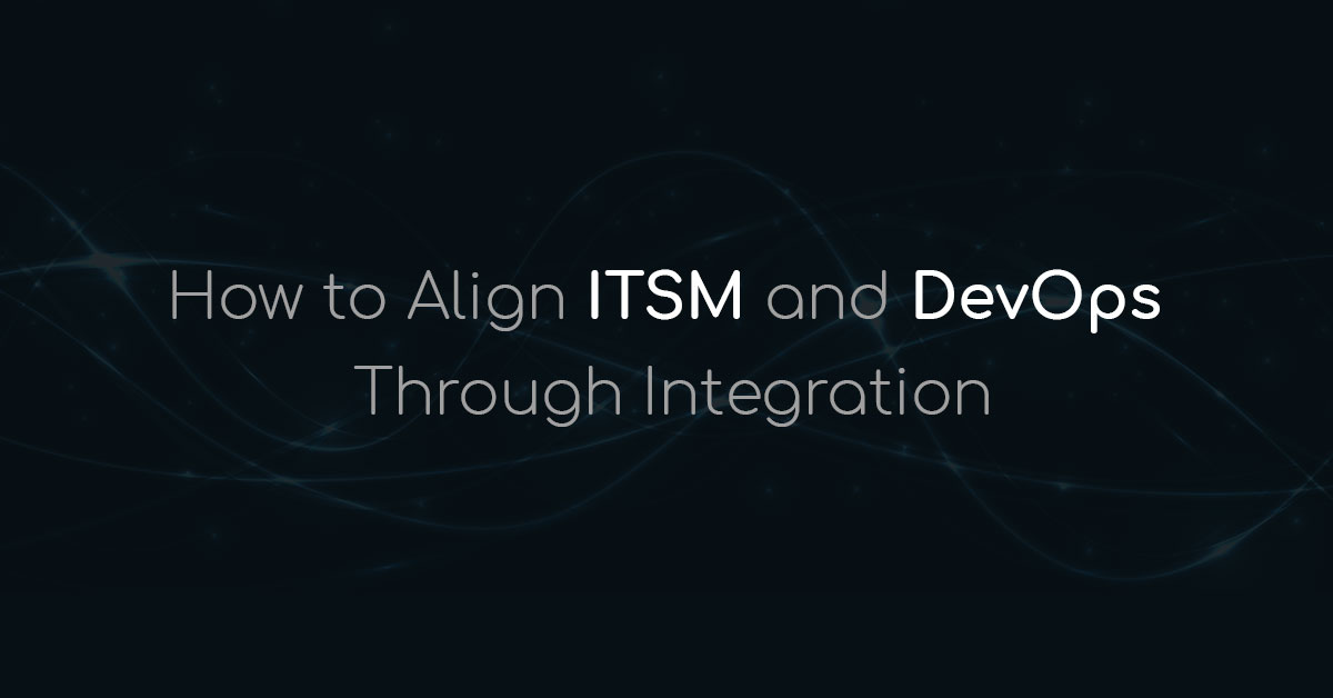How to Align ITSM and DevOps With an Integration?
