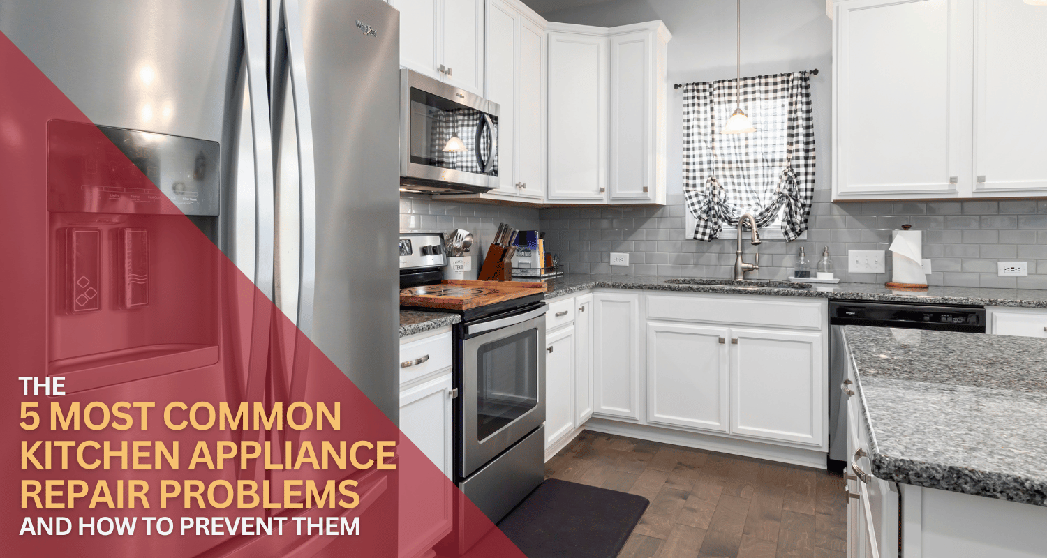 The 5 Most Common Kitchen Appliance Repair Problems and How to Prevent Them