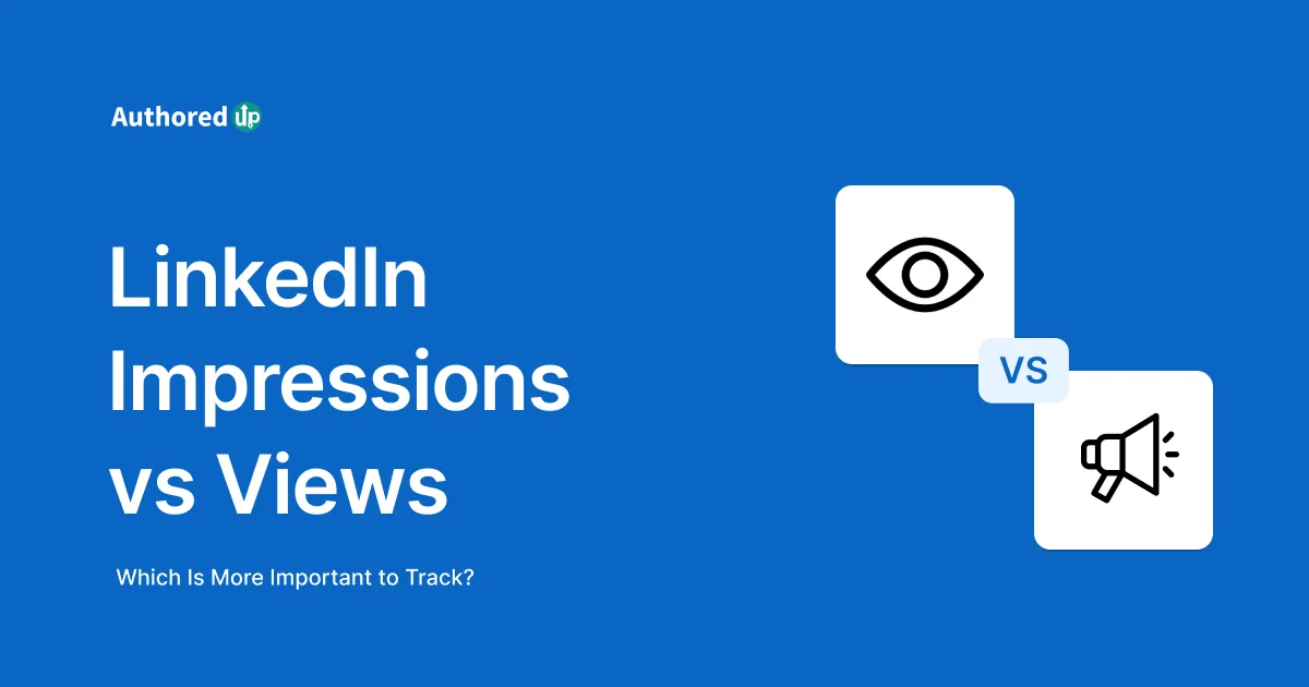 LinkedIn Impressions vs Views - Which Is More Important to Track?