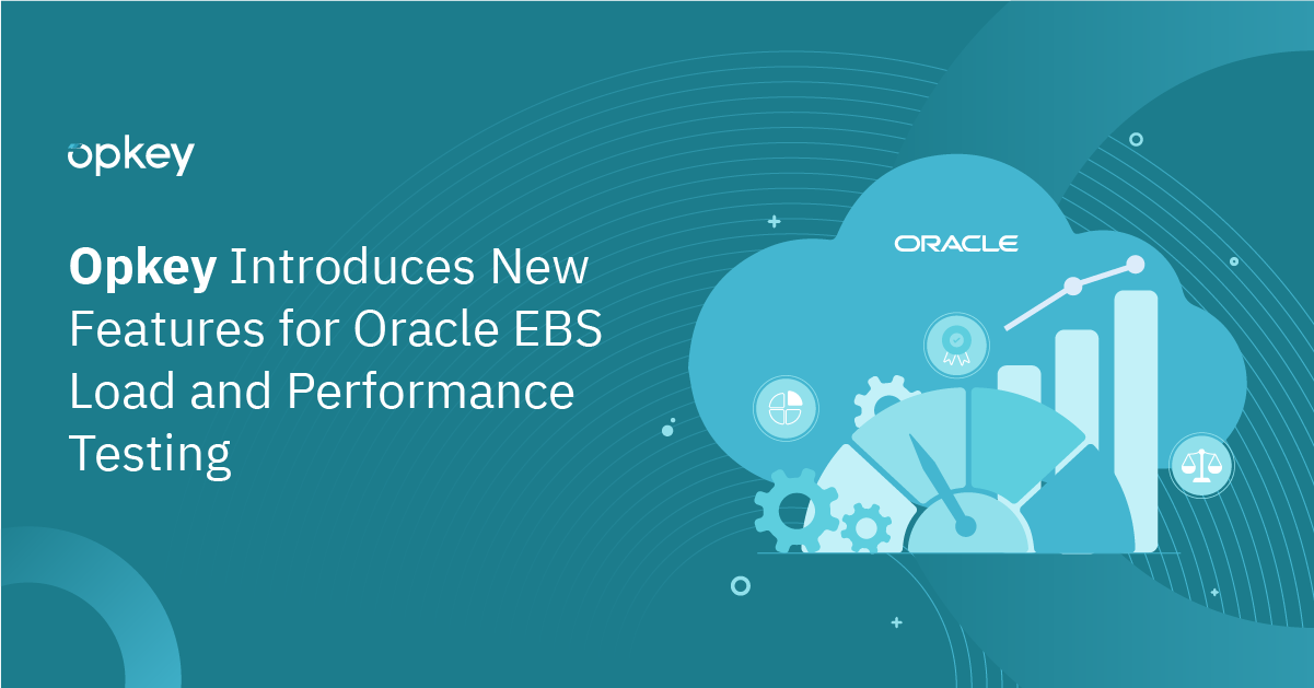 Opkey S New Features Oracle Ebs Load And Performance Testing