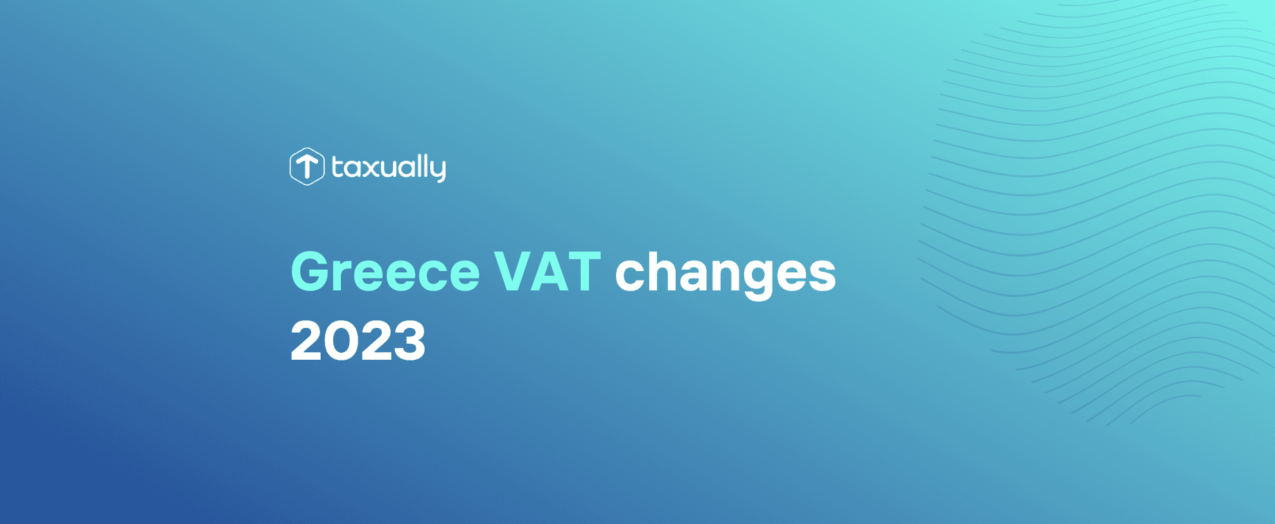 Taxually | VAT Updates | Greece VAT Changes 2023