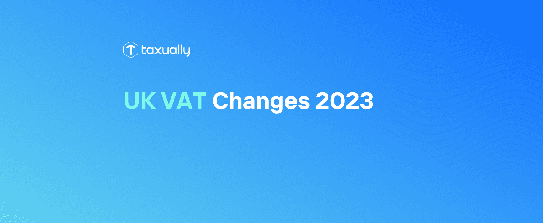 Taxually | VAT Updates | UK VAT Changes 2023