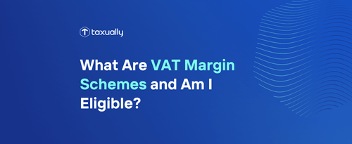 Taxually | What Are VAT Margin Schemes and Am I Eligible?