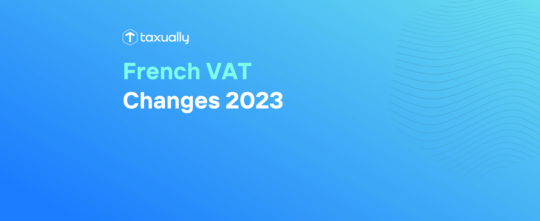 Taxually | VAT Updates | French VAT Changes 2023